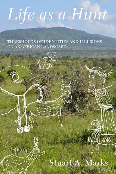 Life as a Hunt: Thresholds of Identities and Illusions on an African ... Life as a Hunt: Thresholds of Identities and Illusions on an African ...